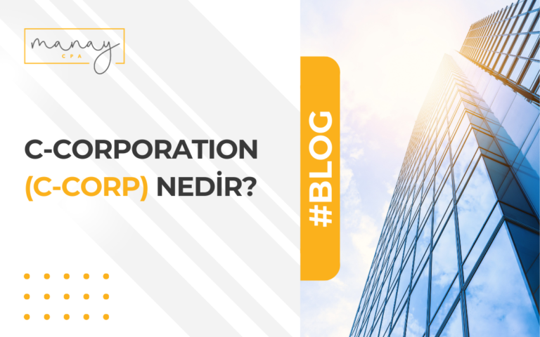 C-Corporation (C-Corp) Nedir? Nasıl Kurulur? (Kasım 2025) - Manay CPA